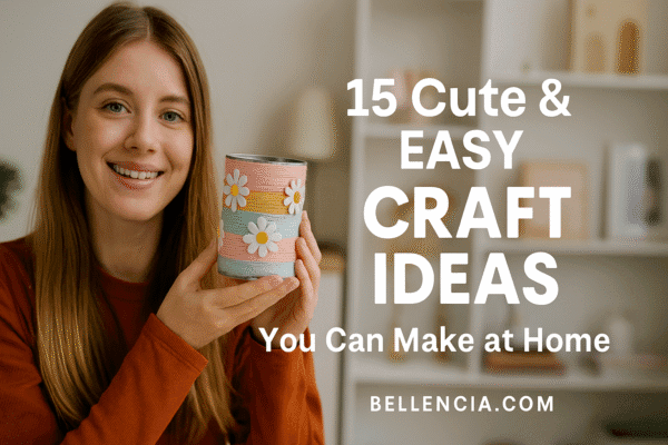 15 Cute & Easy Craft Ideas You Can Make at Home - Bellencia